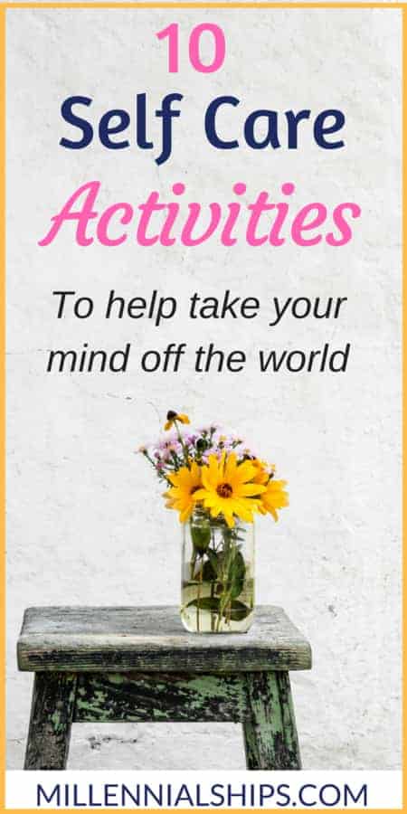 10 Self Care Activities That Will Take Your Mind Off The World ...